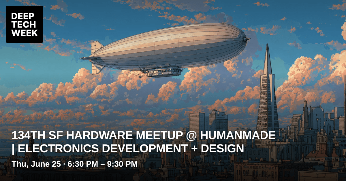 134th SF Hardware Meetup @ Humanmade | Electronics Development + Design ...